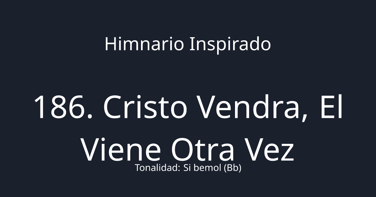 186. Cristo Vendra, El Viene Otra Vez - Himnario Inspirado