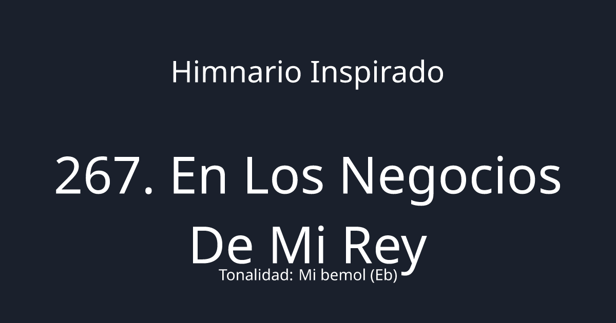 267. En Los Negocios De Mi Rey - Himnario Inspirado