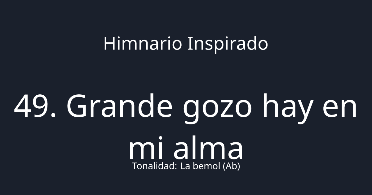 49. Grande gozo hay en mi alma - Himnario Inspirado