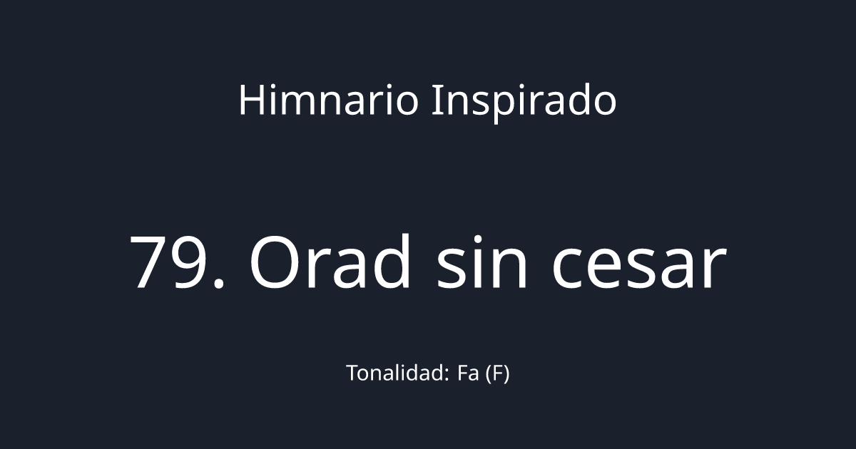 79. Orad sin cesar - Himnario Inspirado