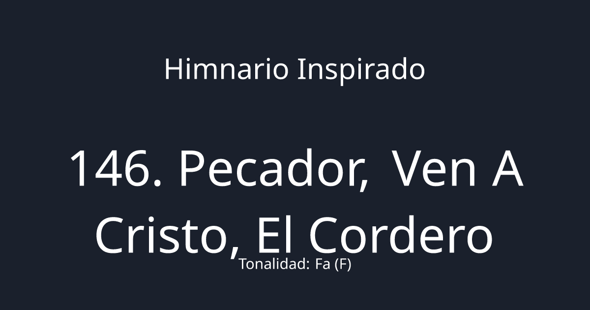 146. Pecador, Ven A Cristo, El Cordero - Himnario Inspirado