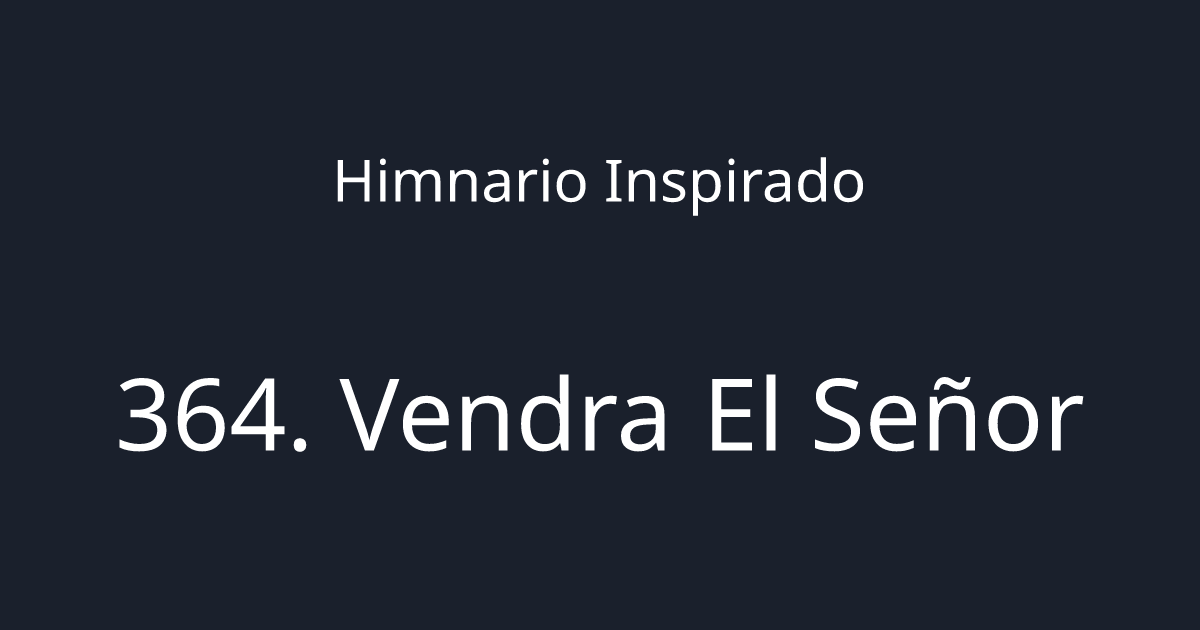 364. Vendra El Señor - Himnario Inspirado